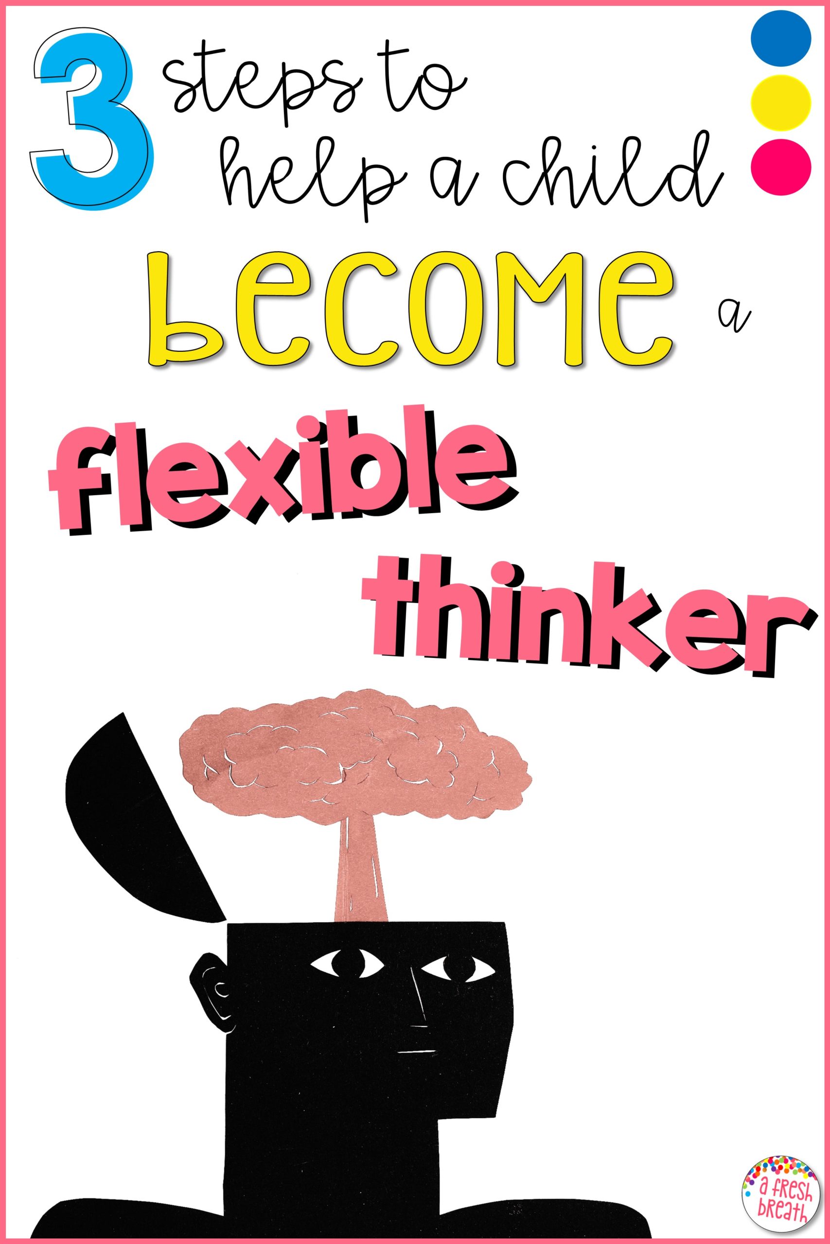 3 Steps to Help A Child Become a Flexible Thinker - A Fresh Breath on ...